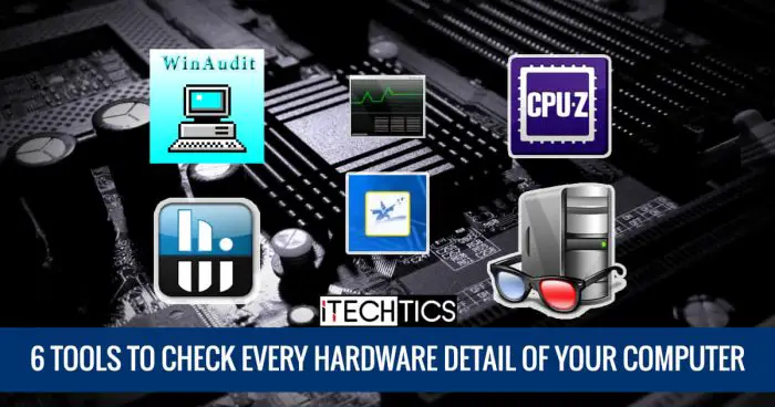 6 Tools To Check Every Hardware Detail Of Your Computer