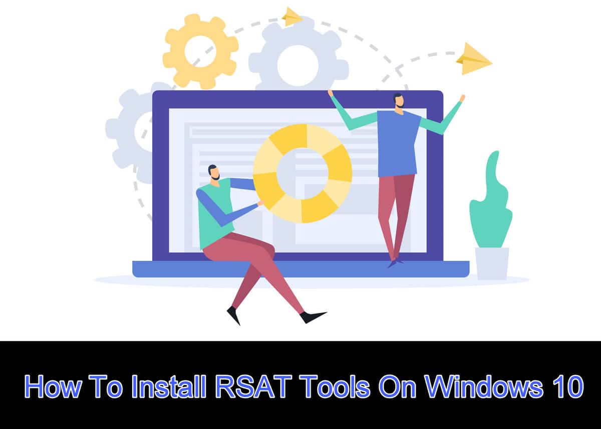 How To Install RSAT Tools On Windows 10 (Version 1809 And Later)
