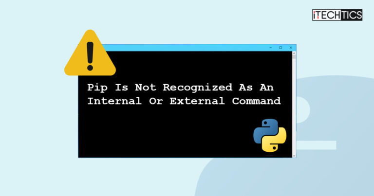 How To Fix "Pip Is Not Recognized As An Internal Or External Command" In Windows